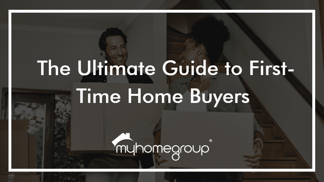 The Ultimate Guide to First-Time Home Buyers - My Home Group